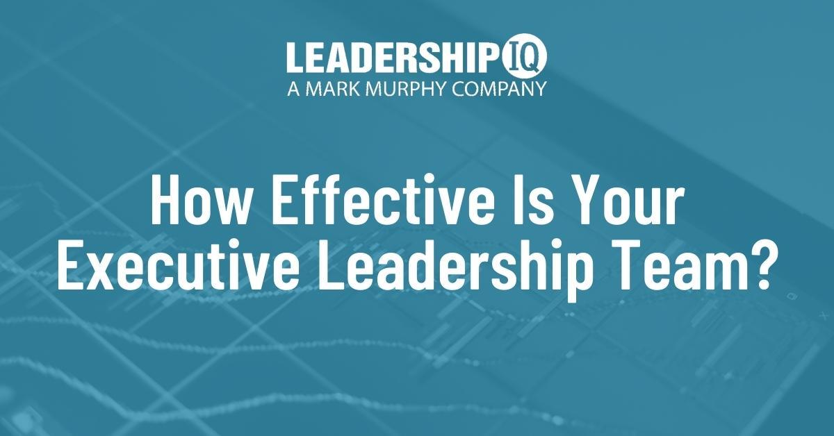 How Effective Is Your Executive Leadership Team? New Data Reveals Surp