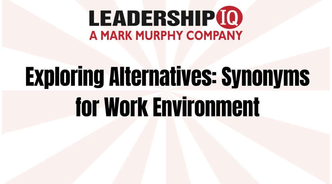 Exploring Alternatives: Synonyms for Work Environment