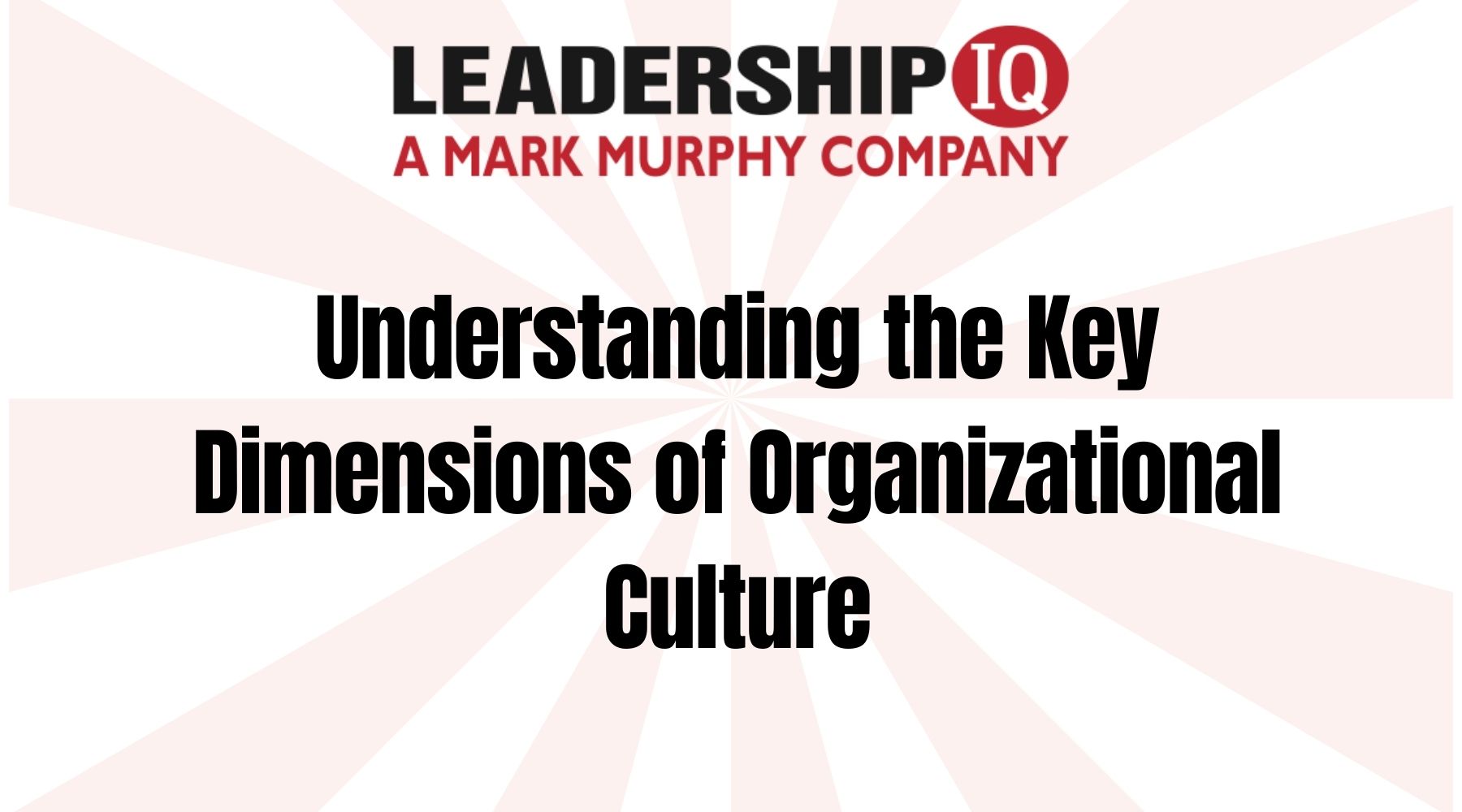 Understanding the Key Dimensions of Organizational Culture Understanding the Key Dimensions of Organizational Culture