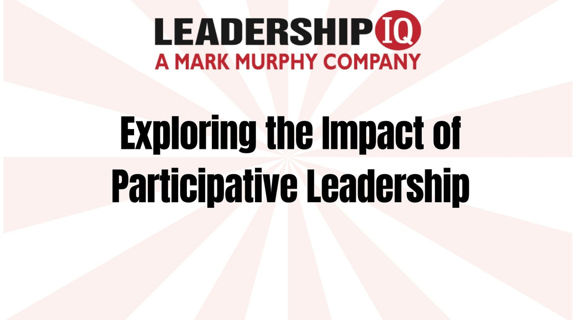 Exploring the Impact of Participative Leadership
