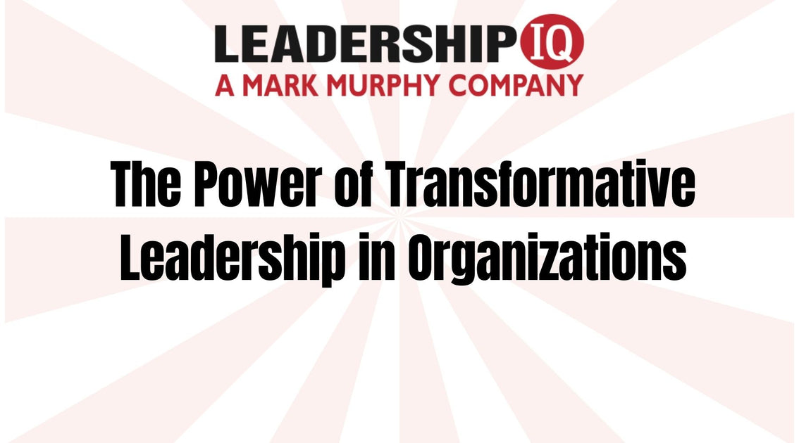The Power of Transformative Leadership in Organizations
