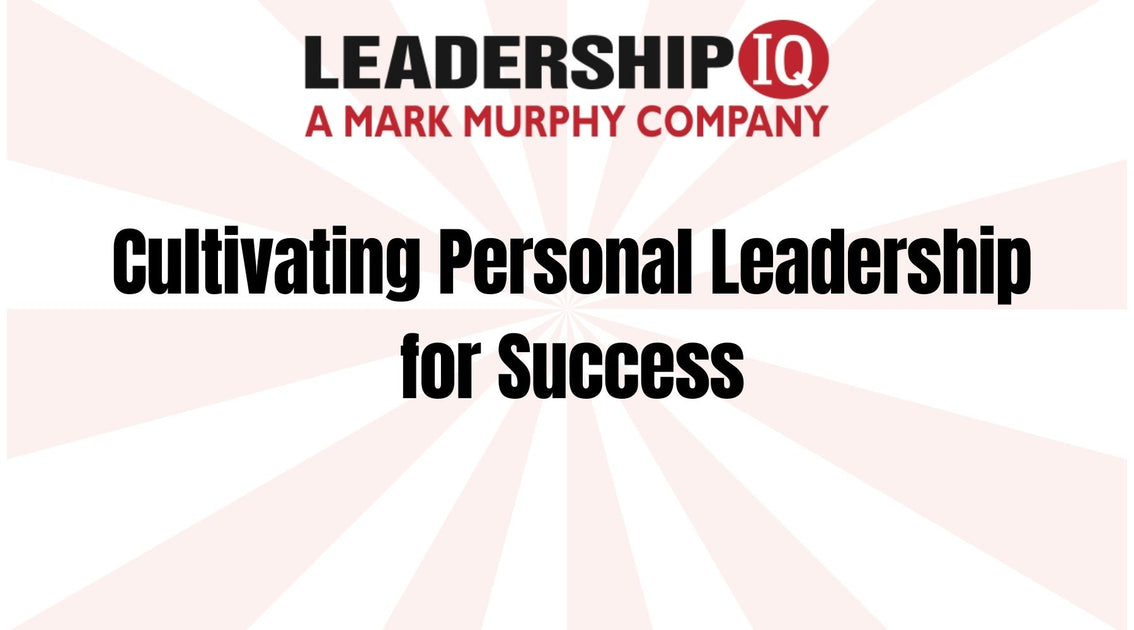Cultivating Personal Leadership for Success